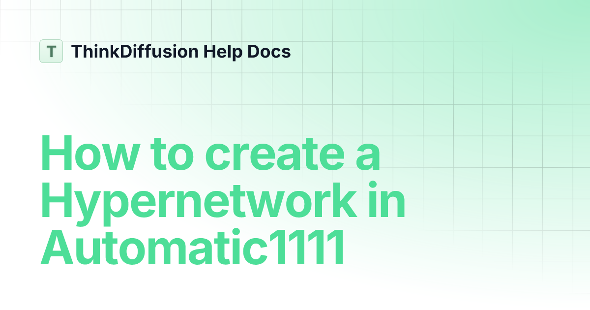 How to create a Hypernetwork in Automatic1111 | ThinkDiffusion Help Docs