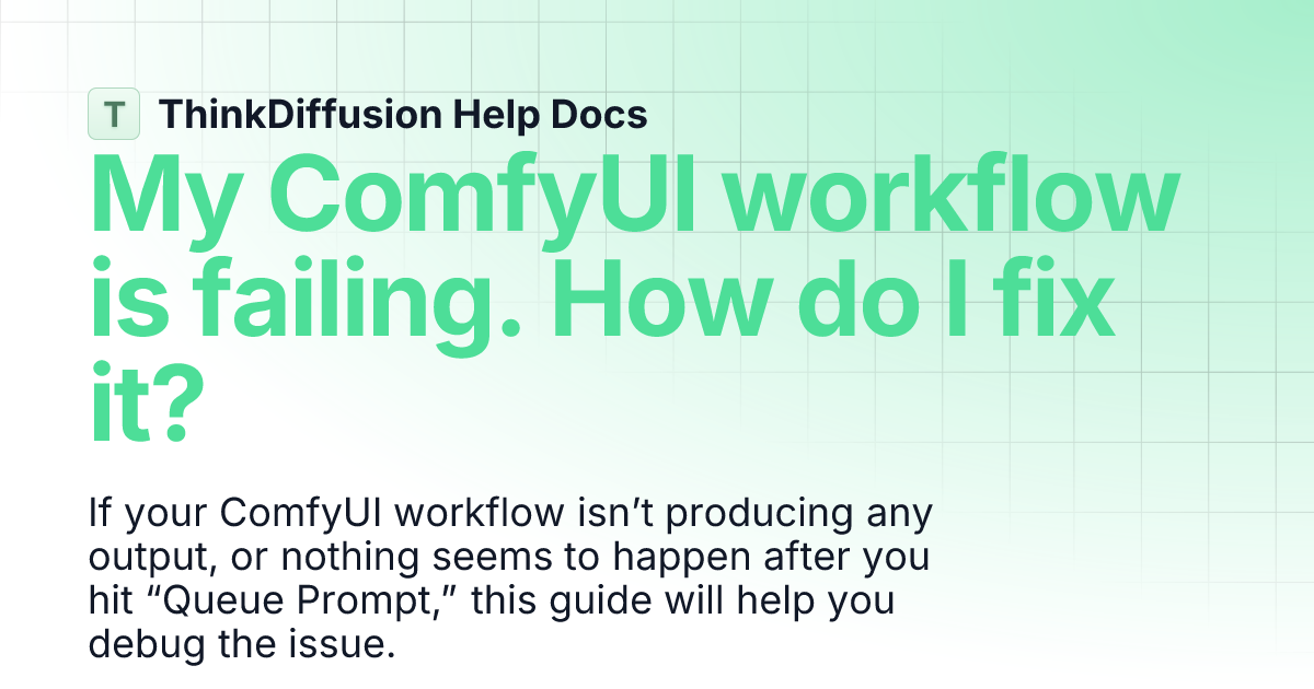 My ComfyUI workflow is failing. How do I fix it? | ThinkDiffusion Help Docs