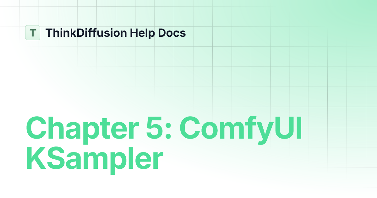 Chapter 5: ComfyUI KSampler | ThinkDiffusion Help Docs