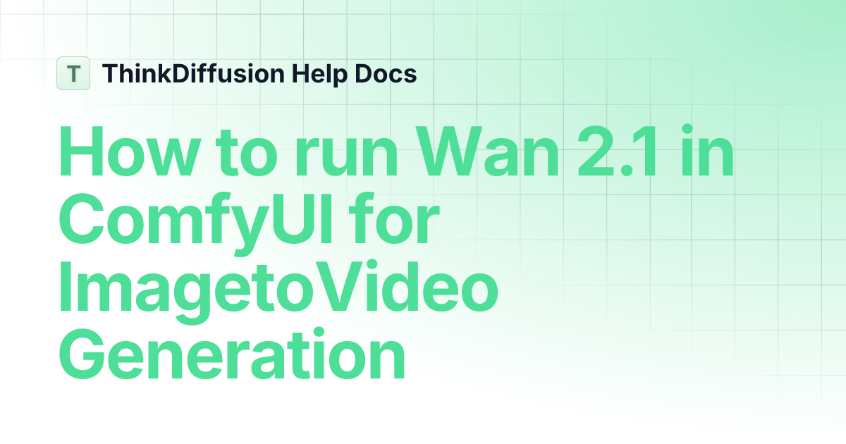 How to run Wan 2.1 in ComfyUI for ImagetoVideo Generation | ThinkDiffusion Help Docs