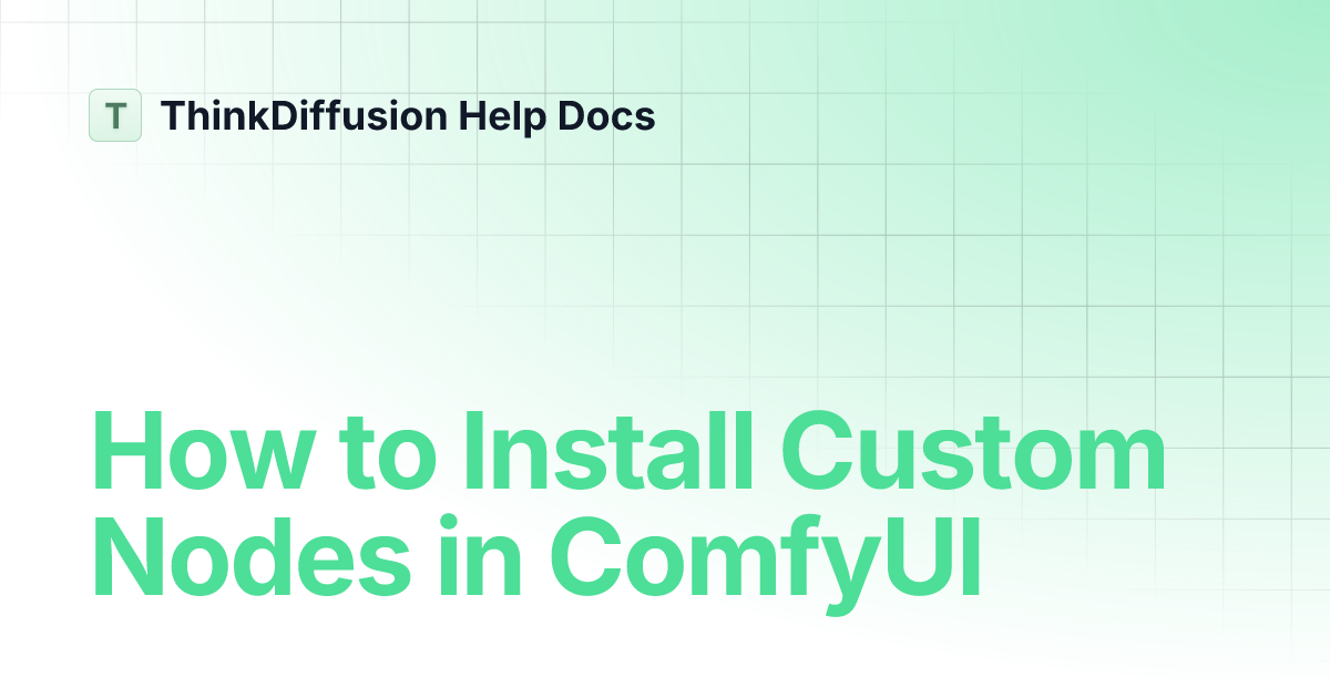 How to Install Custom Nodes in ComfyUI | ThinkDiffusion Help Docs