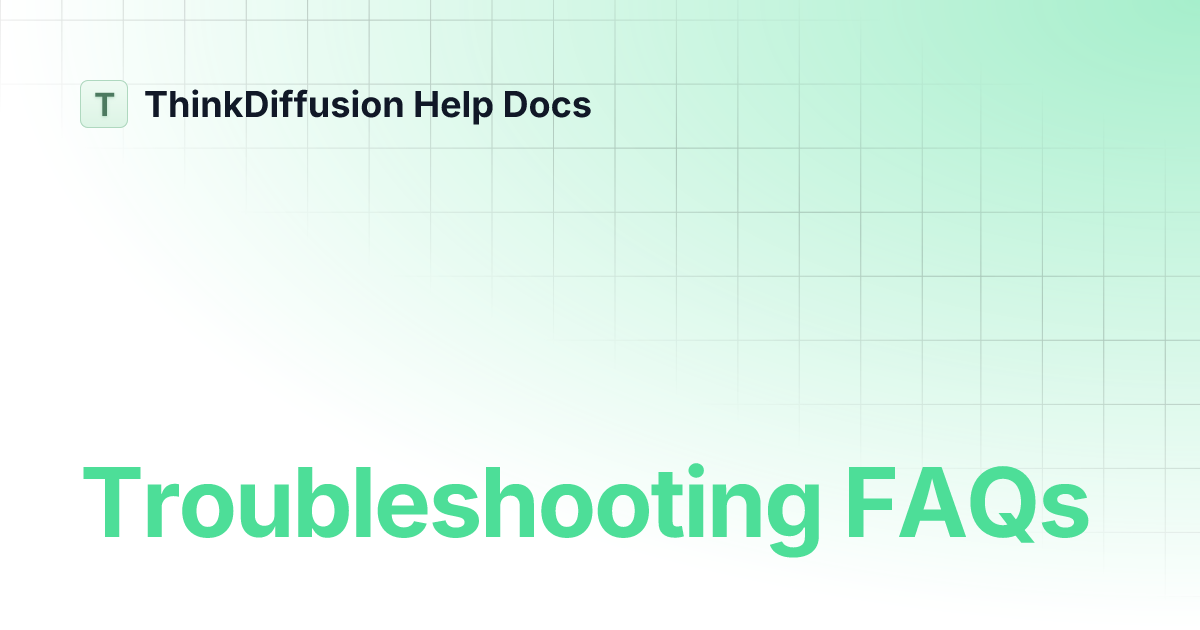 Troubleshooting FAQs | ThinkDiffusion Help Docs