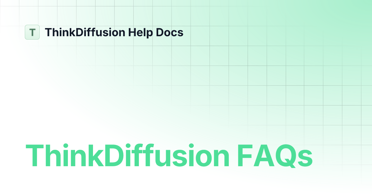 ThinkDiffusion FAQs | ThinkDiffusion Help Docs